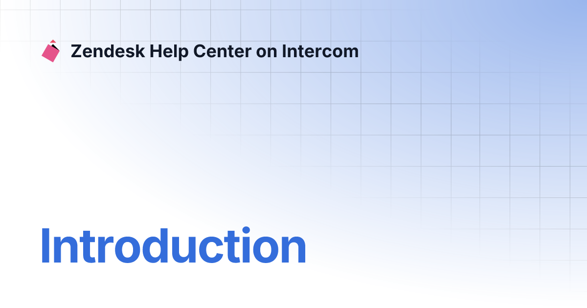 Introduction | Zendesk Help Center on Intercom